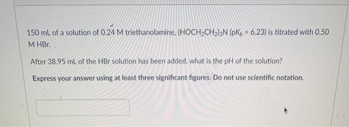 Solved 150 mL of a solution of 0.24 M triethanolamine, (HOCH | Chegg.com