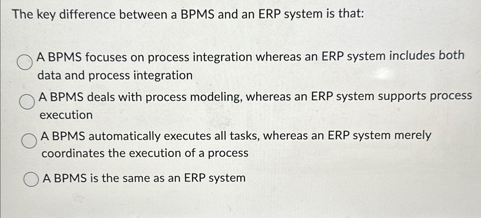 Solved The key difference between a BPMS and an ERP system | Chegg.com