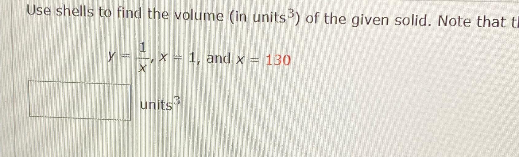 Solved Use shells to find the volume (in units ?3 ) ﻿of the | Chegg.com