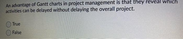 Solved An advantage of Gantt charts in project management is | Chegg.com