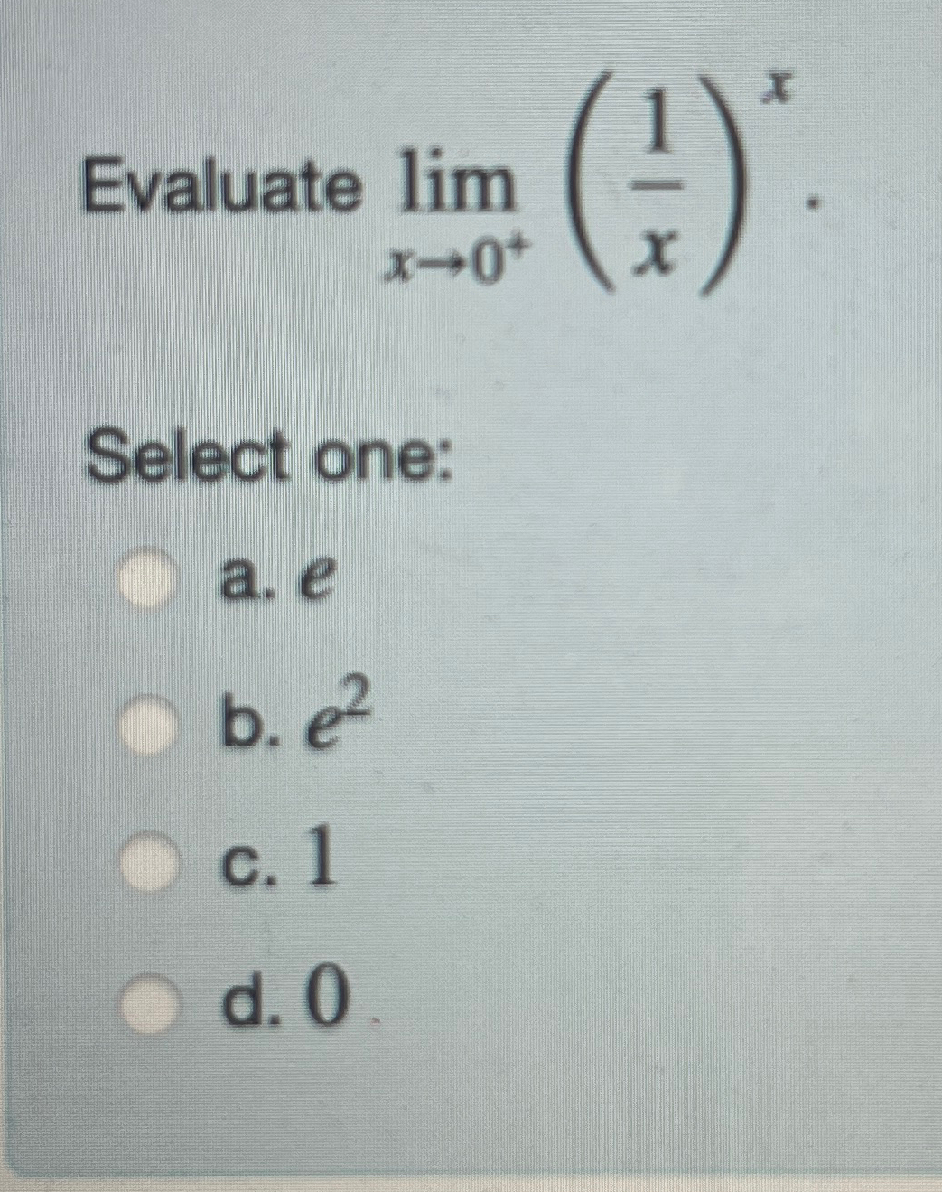 Solved Evaluate limx→0+(1x)xSelect one:a. eb. e2c. 1d. 0 | Chegg.com