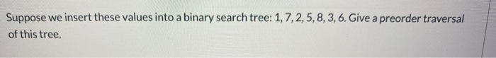 Solved Suppose we insert these values into a binary search | Chegg.com