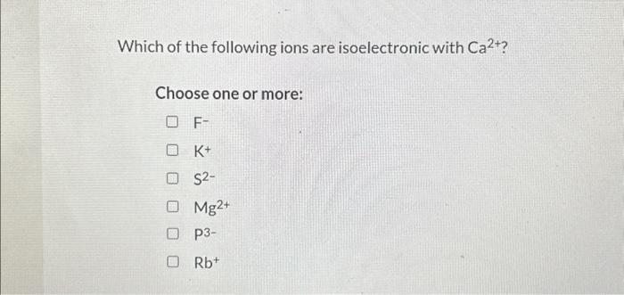 Solved Which of the following ions are isoelectronic with | Chegg.com