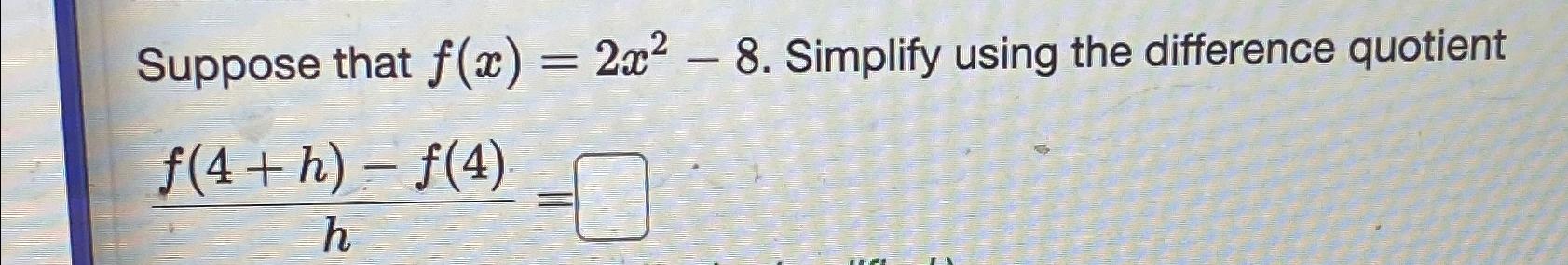 Solved Suppose That F X 2x2 8 ﻿simplify Using The