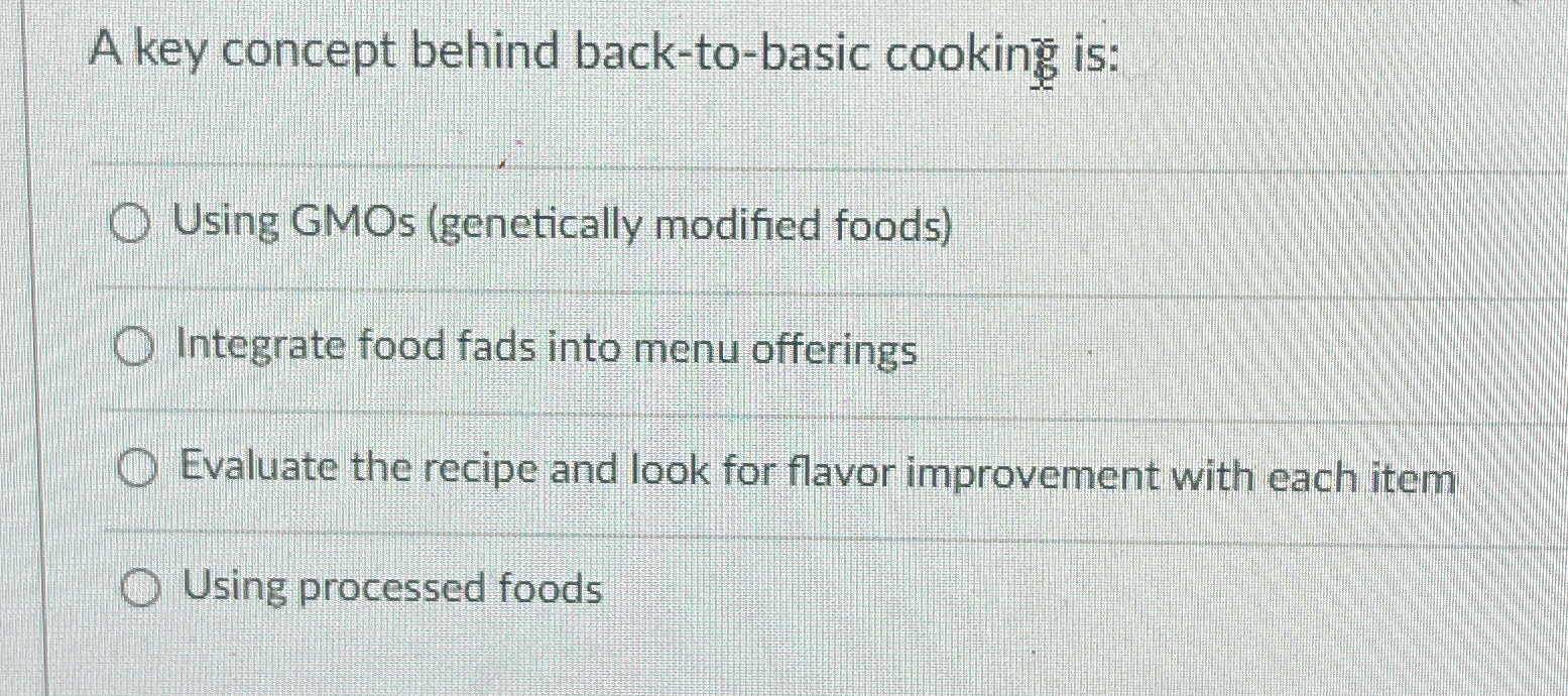 Solved A key concept behind back-to-basic cooking is:Using | Chegg.com