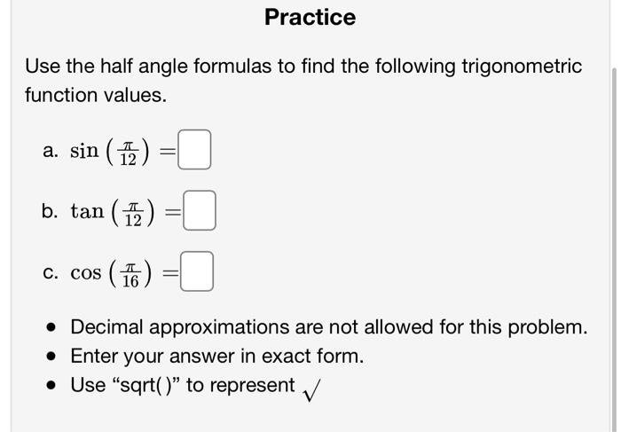Solved Practice Use the half angle formulas to find the | Chegg.com