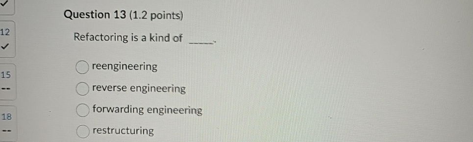 Solved Question 13 (1.2 ﻿points)Refactoring is a kind of | Chegg.com