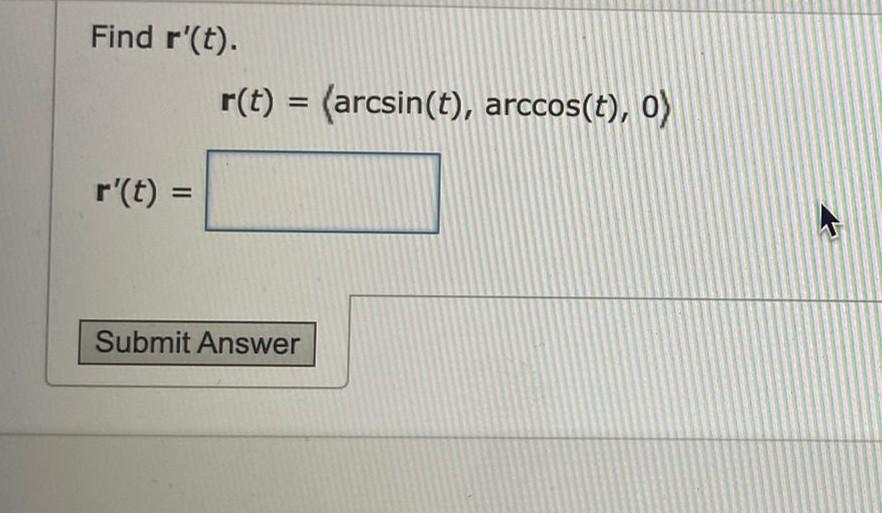 Solved Find r′(t) r(t)= arcsin(t),arccos(t),0 r′(t)= | Chegg.com