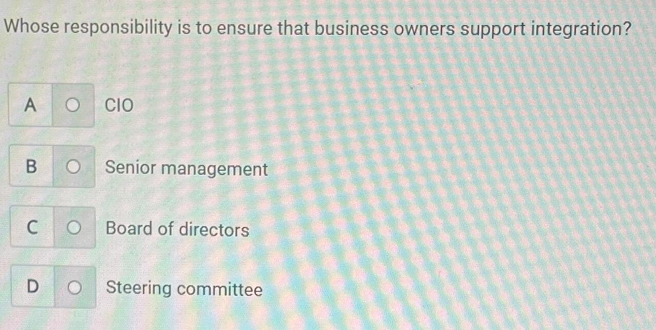 Solved Whose responsibility is to ensure that business | Chegg.com