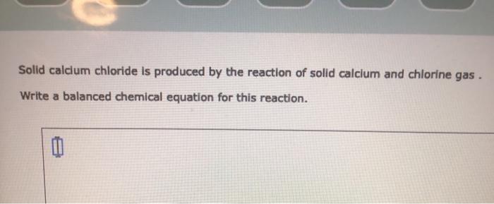 Solved Solid calcium chloride is produced by the reaction of | Chegg.com