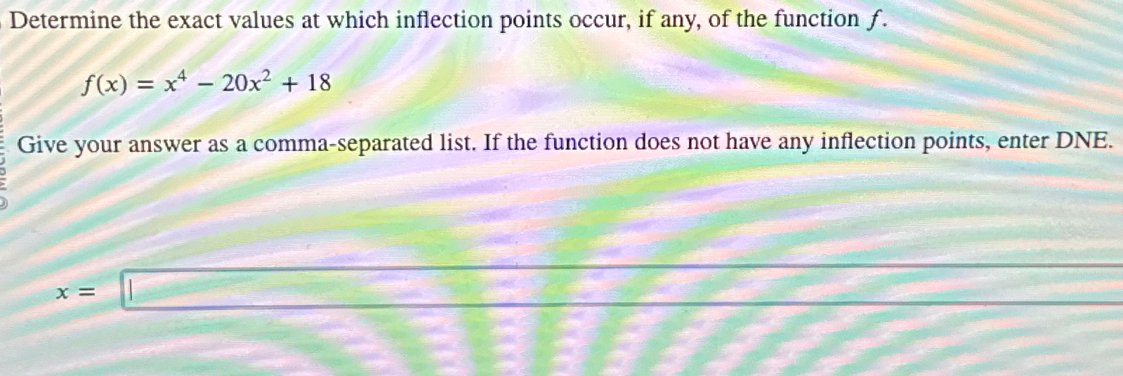 Solved Determine the exact values at which inflection points | Chegg.com