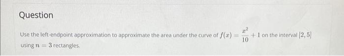 Solved Use the left-endpoint approximation to approximate | Chegg.com