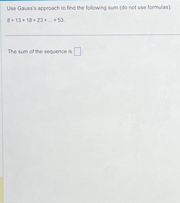 Solved Use Gauss's approach to find the following sum (do | Chegg.com