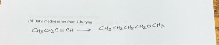Solved (b) Butyl methyl ether from 1-butyne | Chegg.com