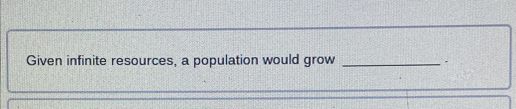 Solved Given infinite resources, a population would grow | Chegg.com
