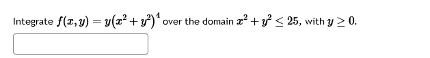Solved Integrate f(x,y)=y(x2+y2)4 ﻿over the domain x2+y2≤25, | Chegg.com