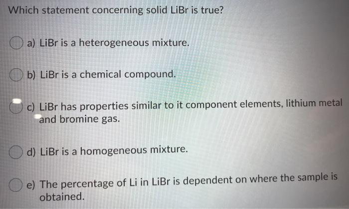 Solved Which statement concerning solid LiBr is true? Oa) | Chegg.com