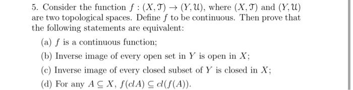 Solved 5. Consider the function f:(X,T)→(Y,U), where (X,T) | Chegg.com