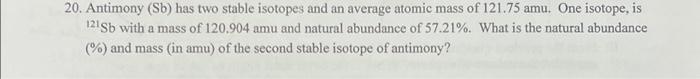 Solved 20. Antimony (Sb) has two stable isotopes and an | Chegg.com