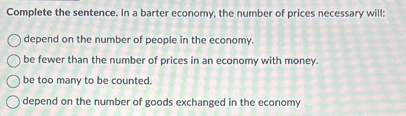 Solved Complete the sentence. In a barter economy, the | Chegg.com