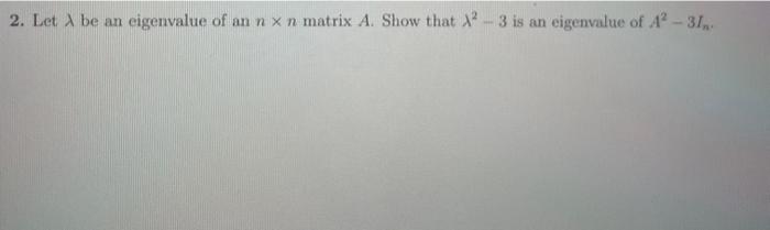 Solved 2. Let λ be an eigenvalue of an n×n matrix A. Show | Chegg.com