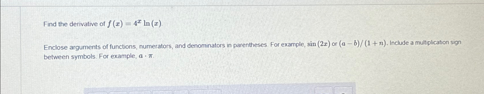 Solved Find the derivative of f(x)=4xln(x)Enclose arguments | Chegg.com