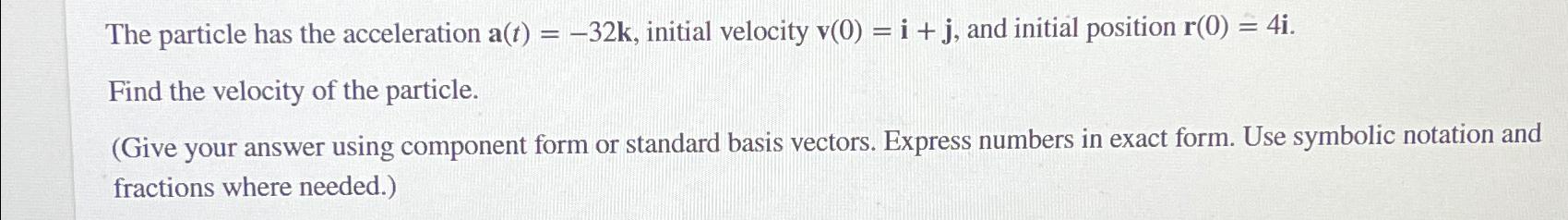 Solved The particle has the acceleration a(t)=-32k, ﻿initial | Chegg.com
