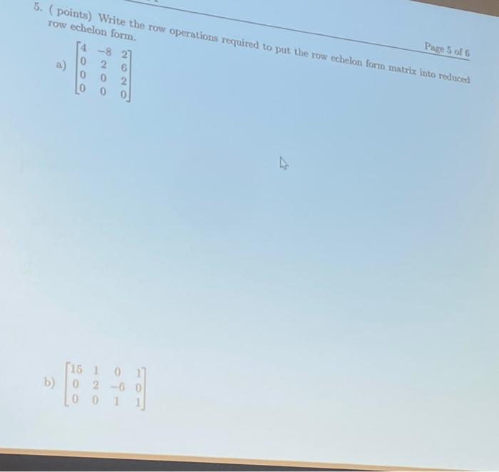 Solved 5. ( points) Write the row operations required to pat | Chegg.com