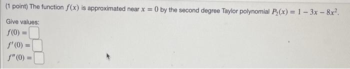 Solved (1 point) The function f(x) is approximated near x=0 | Chegg.com