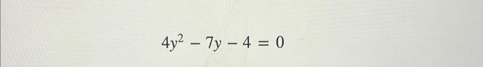 Solved 4y2-7y-4=0 | Chegg.com