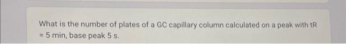 Solved What is the number of plates of a GC capillary column | Chegg.com