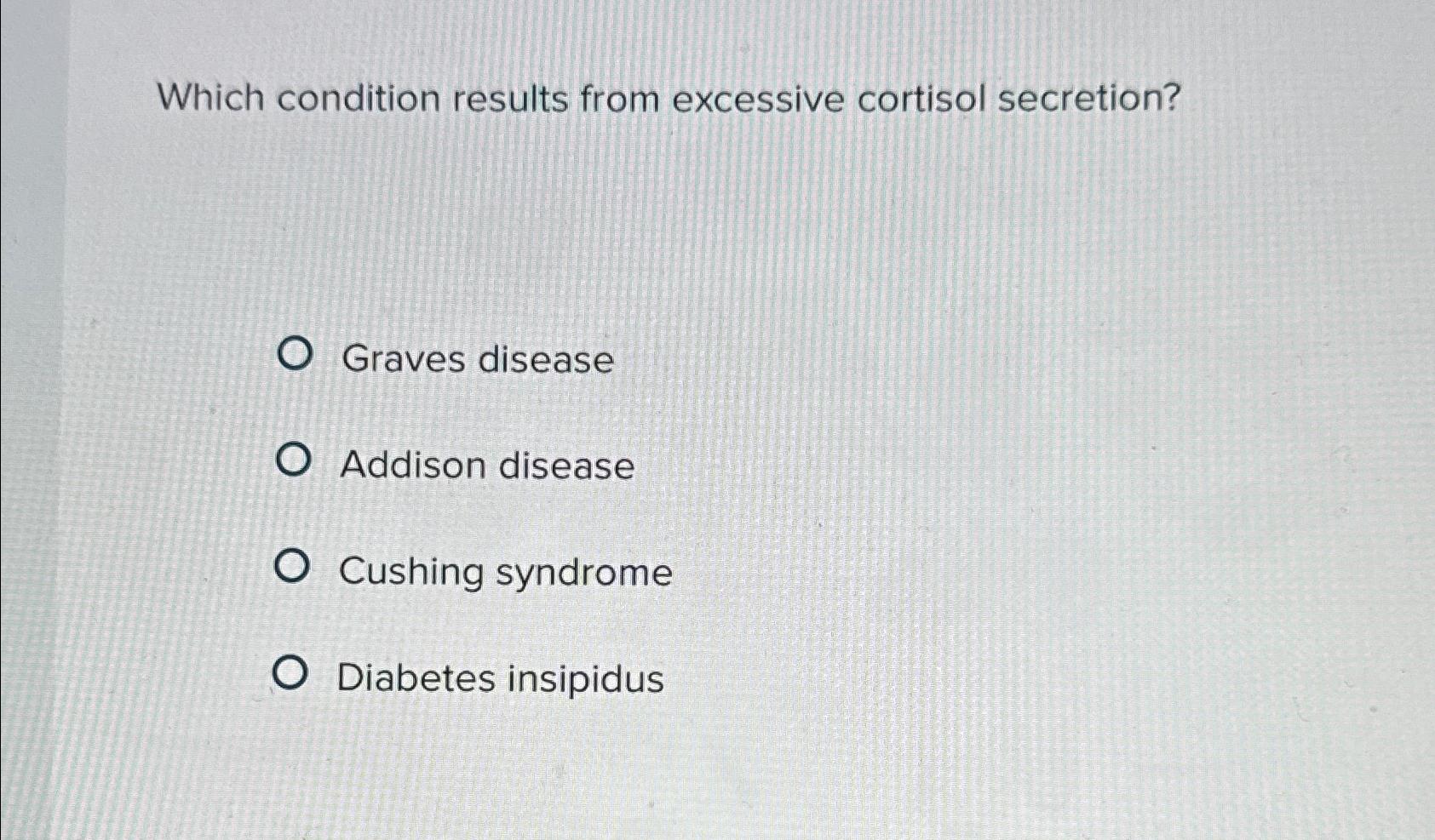Solved Which condition results from excessive cortisol | Chegg.com