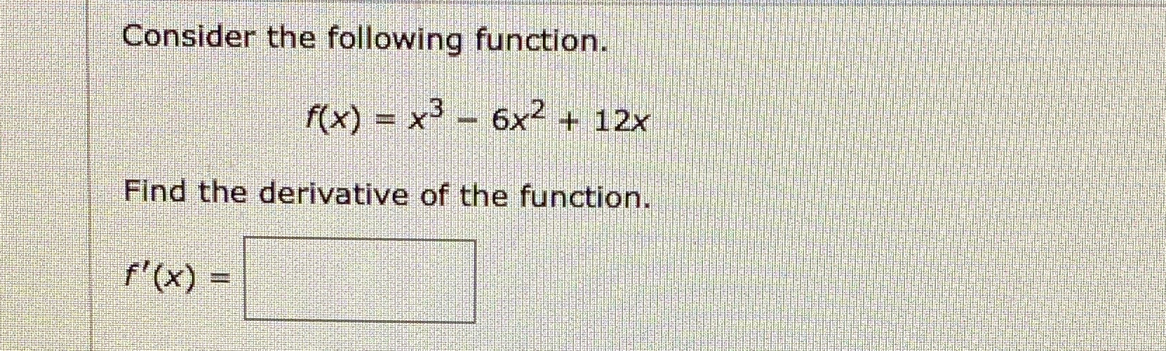 Solved Consider the following function.f(x)=x3-6x2+12xFind | Chegg.com