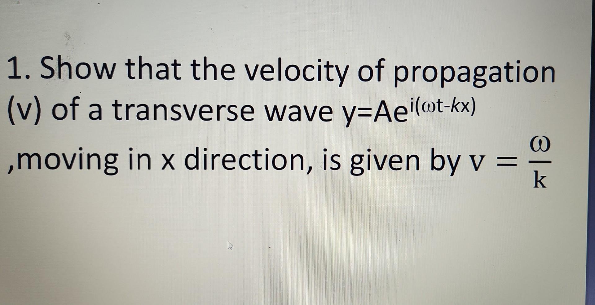 Solved 1. Show that the velocity of propagation (v) of a | Chegg.com