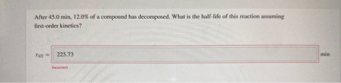 Solved After 45.0 min, 12.0% of a compound has decomposed. | Chegg.com