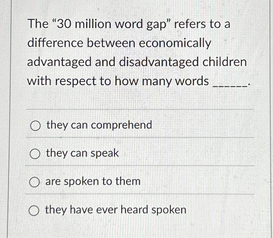 Solved The "30 ﻿million word gap" refers to a difference | Chegg.com