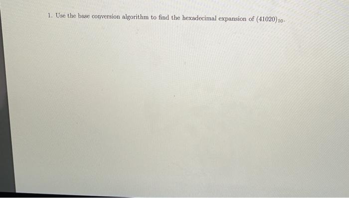 Solved 1 Use The Base Conversion Algorithm To Find The 