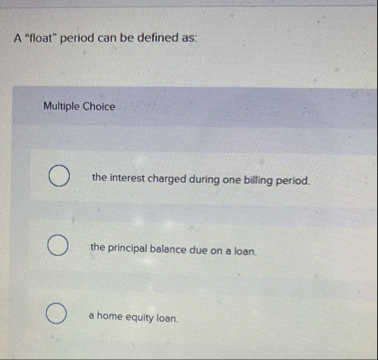 Solved A "float" period can be defined as:Multiple Choicethe | Chegg.com