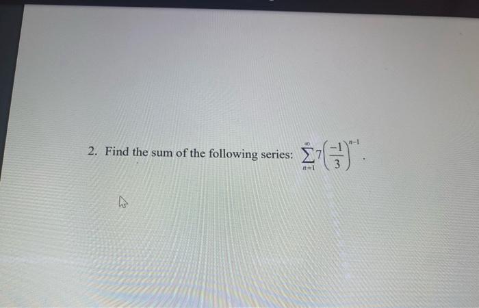 Solved 2. Find the sum of the following series: | Chegg.com