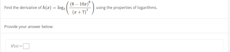 Solved Find the derivative of h(x)=log7((6-10x)6(x+7)7) | Chegg.com