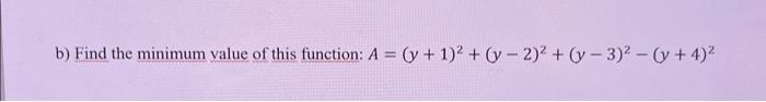 Solved b) Find the minimum value of this function: | Chegg.com
