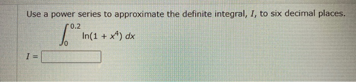 Solved Use a power series to approximate the definite | Chegg.com