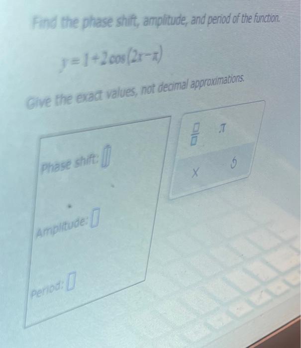 Solved Find the phase shift, amplitude, and period of the | Chegg.com