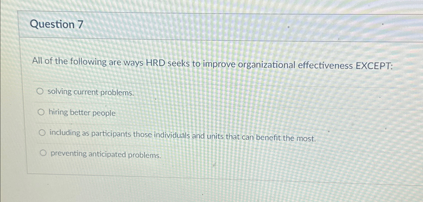 Solved Question 7All of the following are ways HRD seeks to | Chegg.com