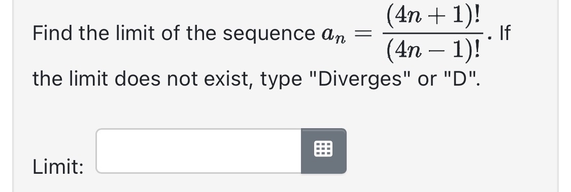 Solved Find the limit of the sequence an=(4n+1)!(4n-1)!. ﻿If | Chegg.com