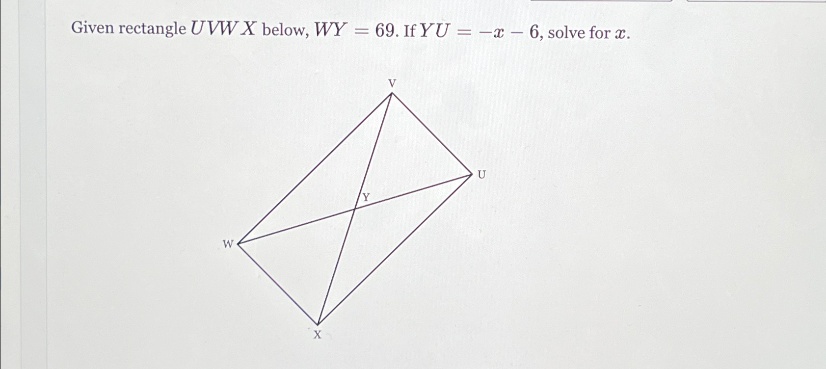 Solved Given rectangle UVWx below, WY=69. ﻿If YU=-x-6, | Chegg.com