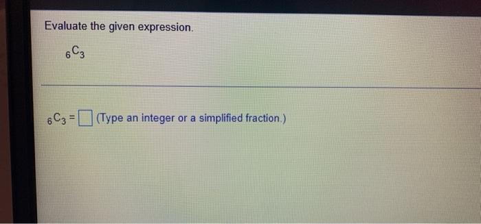 Solved Evaluate the given expression. 6C3 6C3-(Type an | Chegg.com