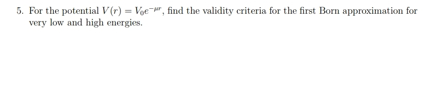 Solved For the potential V(r)=V0e-μr, ﻿find the validity | Chegg.com