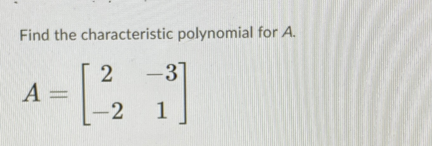 Solved Find The Characteristic Polynomial For A A [2 3 21]