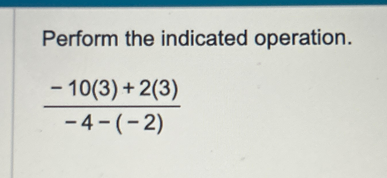Solved Perform the indicated operation.-10(3)+2(3)-4-(-2) | Chegg.com